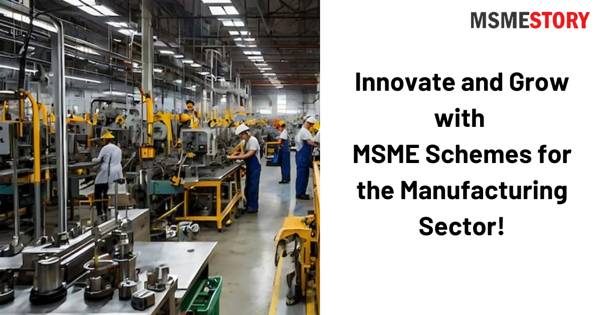 Top 7 MSME Schemes for Manufacturing Sector - MSME Story